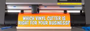 How to Choose the Right Vinyl Cutter